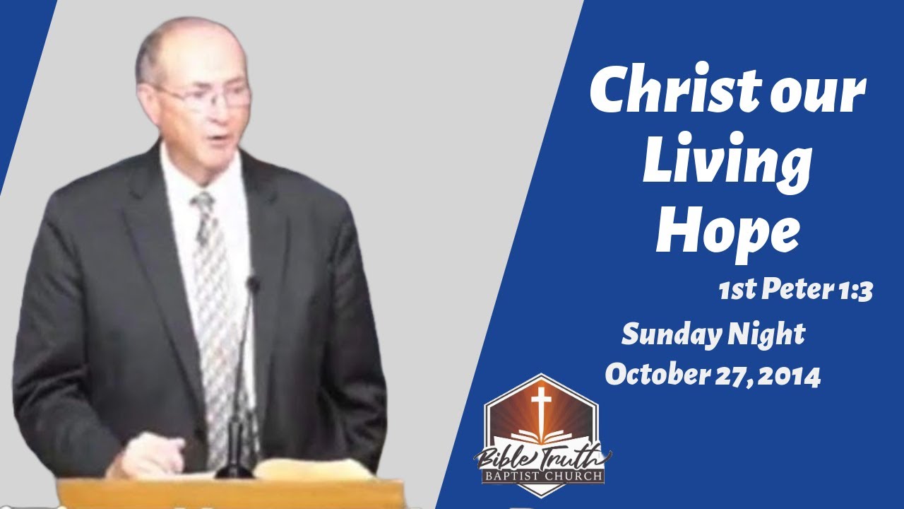 Sunday Night - Christ our Living Hope - 1st Peter 1:3 (October 27, 2014 ...