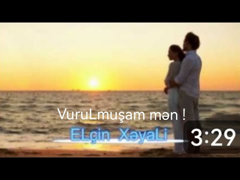 ELçin XəyaLi - VuruLmuşam mən !