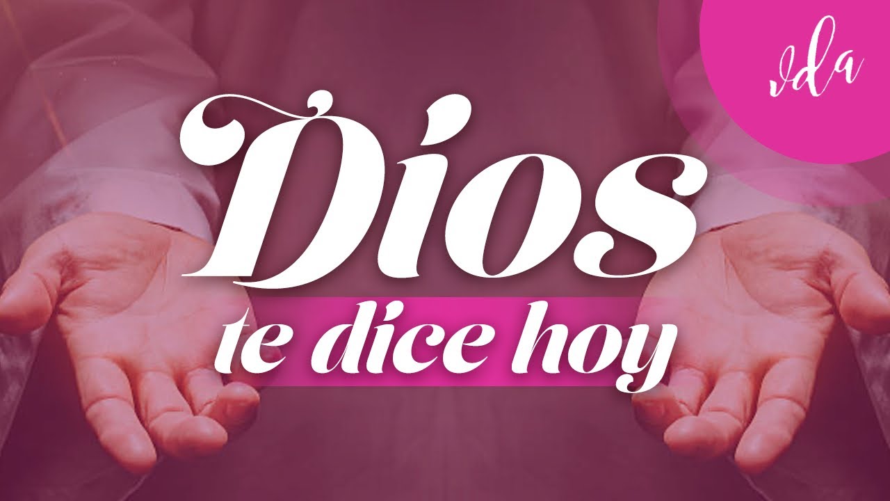 🔥DIOS TE DICE HOY 👉 TEN ANIMO, YO TE HE ESCUCHADO! ️ - YouTube