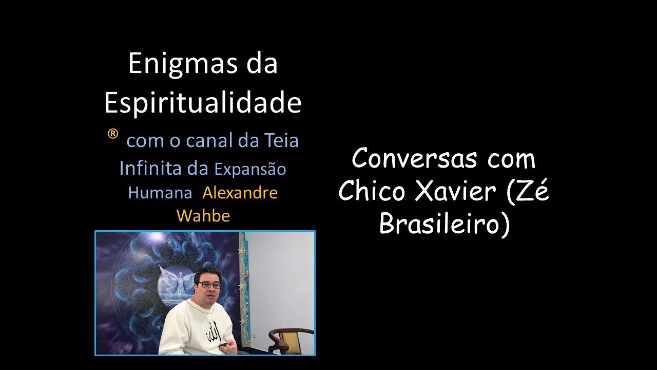 Conversas com Chico Xavier (Zé Brasileiro) | Enigmas da Espiritualidade ...