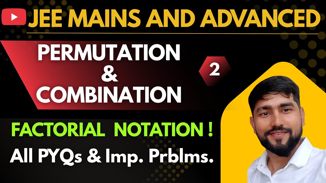 L2 | Permutation and Combination Class 11th | Factorial Notations | JEE Mains and Advanced Maths ...