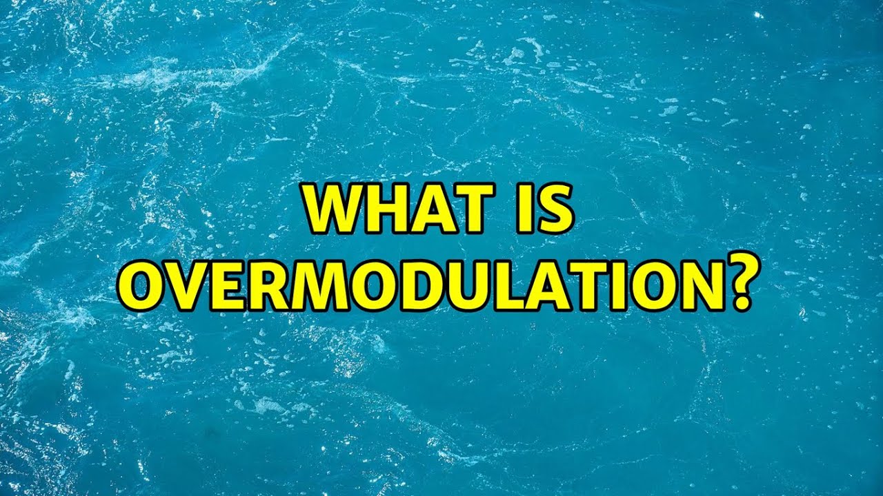What Is Overmodulation 3 Solutions YouTube What Is Overmodulation 3 Solutions YouTube