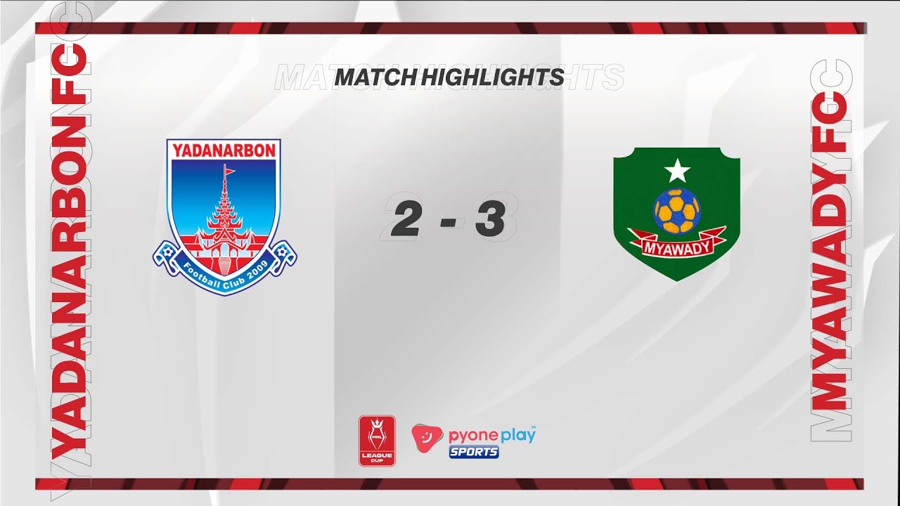 MNL League Cup 2025, Group D, YADANARBON FC 2 Vs 3 MYAWADY FC Match ...