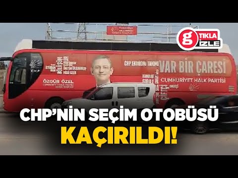 CHP’nin Seçim Otobüsü Kaçırıldı!