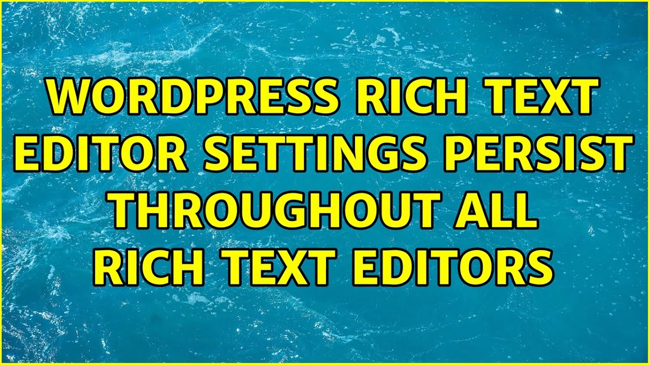 Wordpress: Rich text editor settings persist throughout all rich text ...