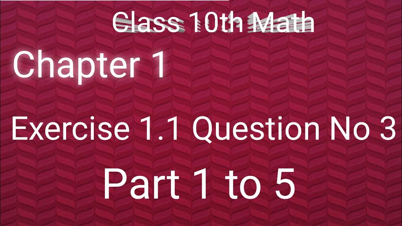 Class 10th Math | Chapter 1 - Exercise 1.1 Question No 3 Part 1 to 5 ...