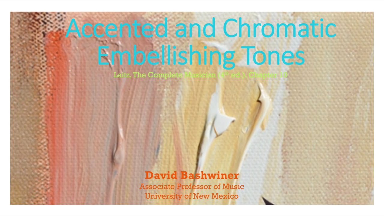 Theory II, Lecture VI: Accented and Chromatic Embellishing Tones - YouTube