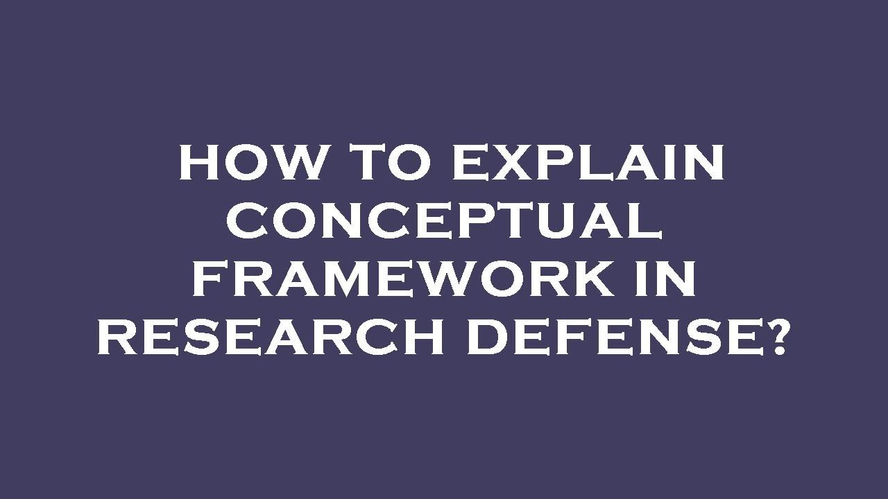 How to explain conceptual framework in research defense? - YouTube
