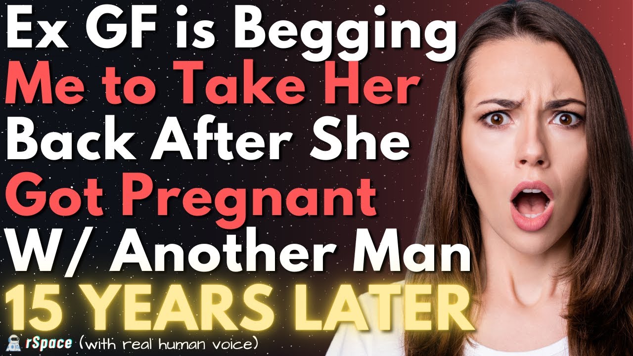Crazy Ex Gf Is Begging Me To Take Her Back After She Left Got Pregnant With Another Man 15 Years