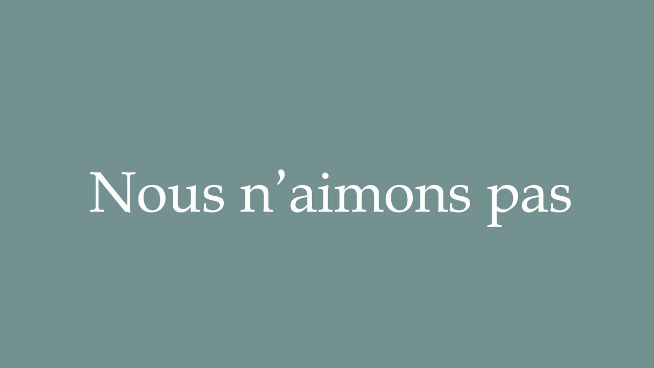 How to Pronounce ''Nous n'aimons pas'' (We don't like) Correctly in ...