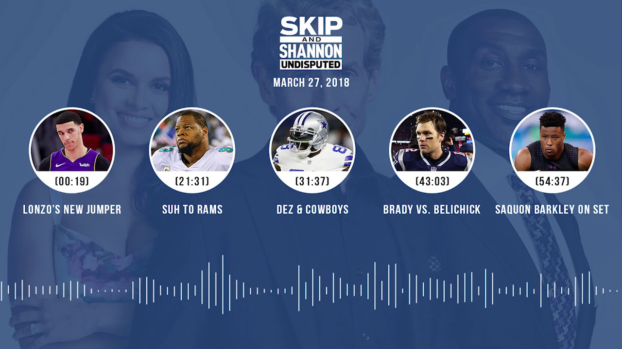 UNDISPUTED Audio Podcast (3.27.18) with Skip Bayless, Shannon Sharpe ...