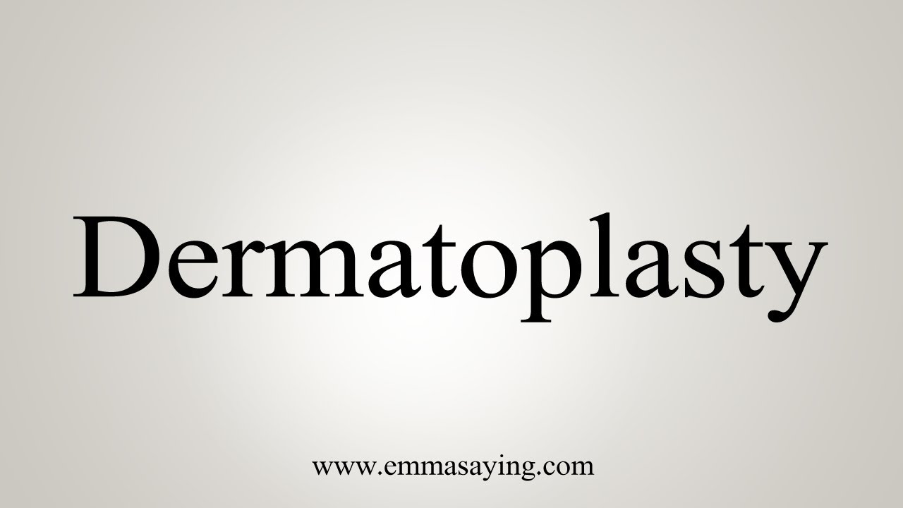 How To Say Dermatoplasty - YouTube