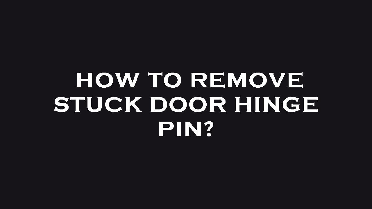 How to remove stuck door hinge pin? - YouTube