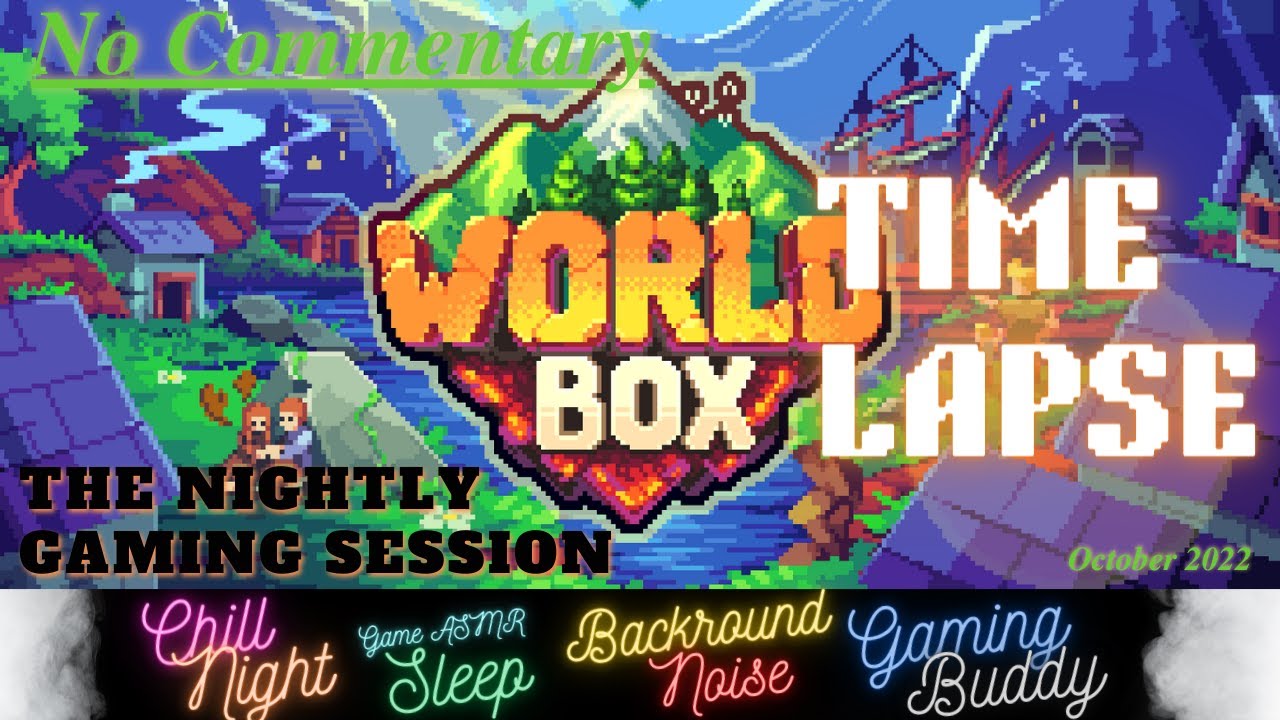 WORLD BOX TIME LAPSE CUSTOM MAP NO COMMENTARY/SLEEP/CHILL/GAMEPLAY ...