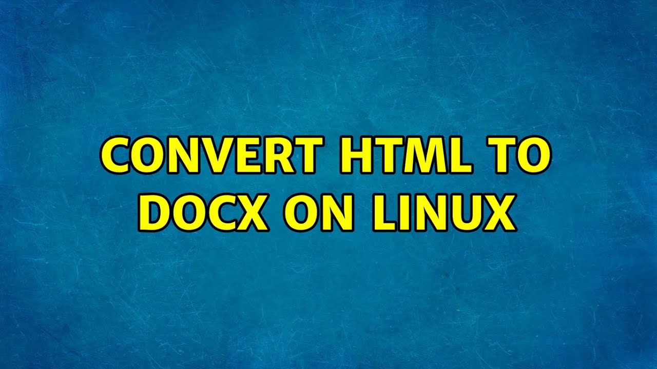 Convert HTML To DOCX On Linux YouTube Convert HTML To DOCX On Linux YouTube