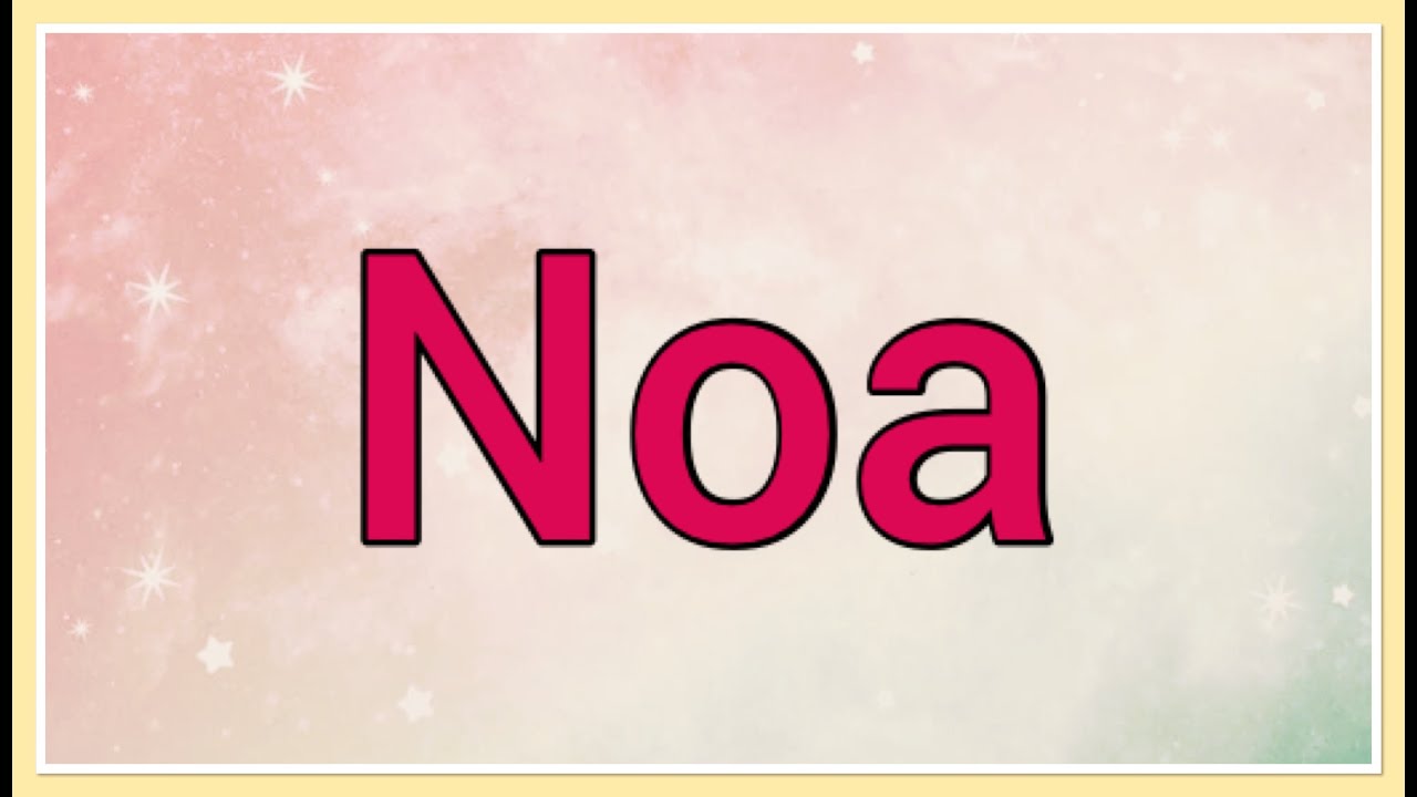 Nombre : Noa Significado y versículo bíblico - YouTube