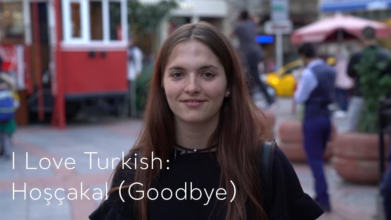 I Love Turkish: Hoşçakal (Goodbye) | Go Türkiye - YouTube