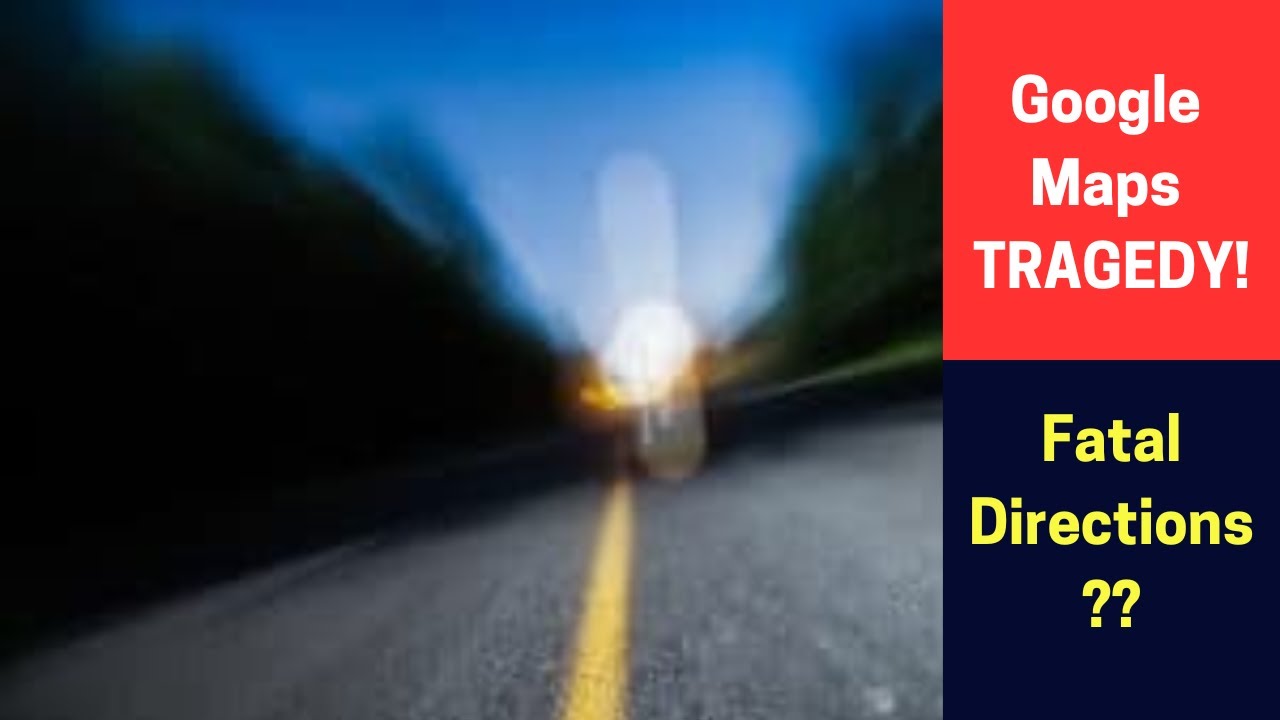 Google Maps Leads to Tragedy: Who's to Blame? - YouTube