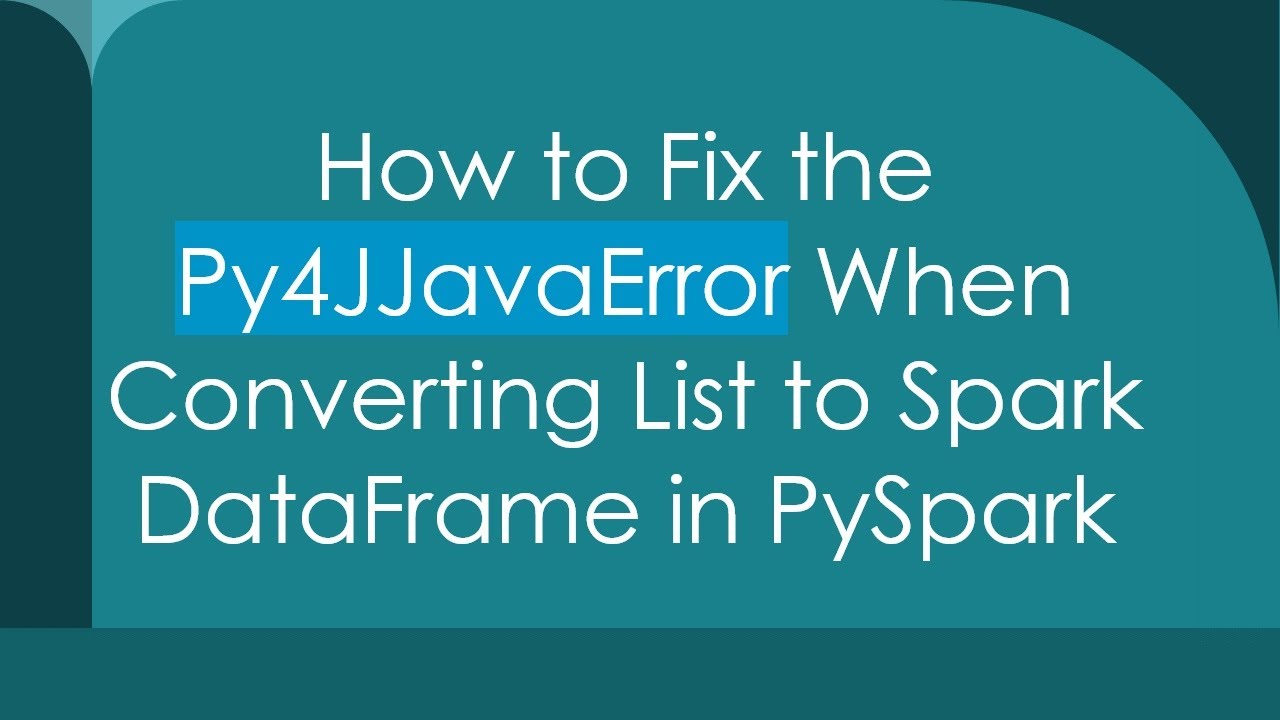 How To Fix The Py4jjavaerror When Converting List To Spark Dataframe In 5596