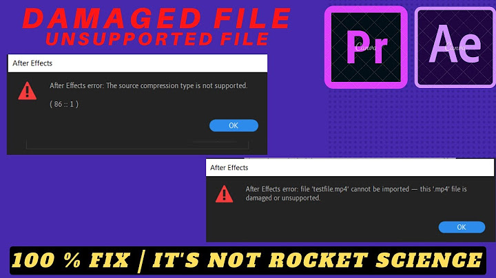 Lỗi After Effect Error Can T Import File Năm 2024