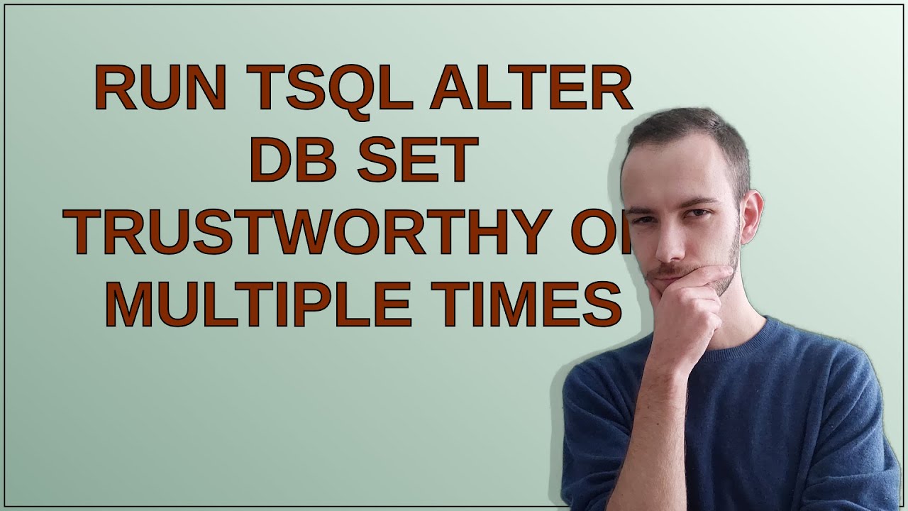 Dba: Run TSQL alter db set trustworthy on multiple times - YouTube