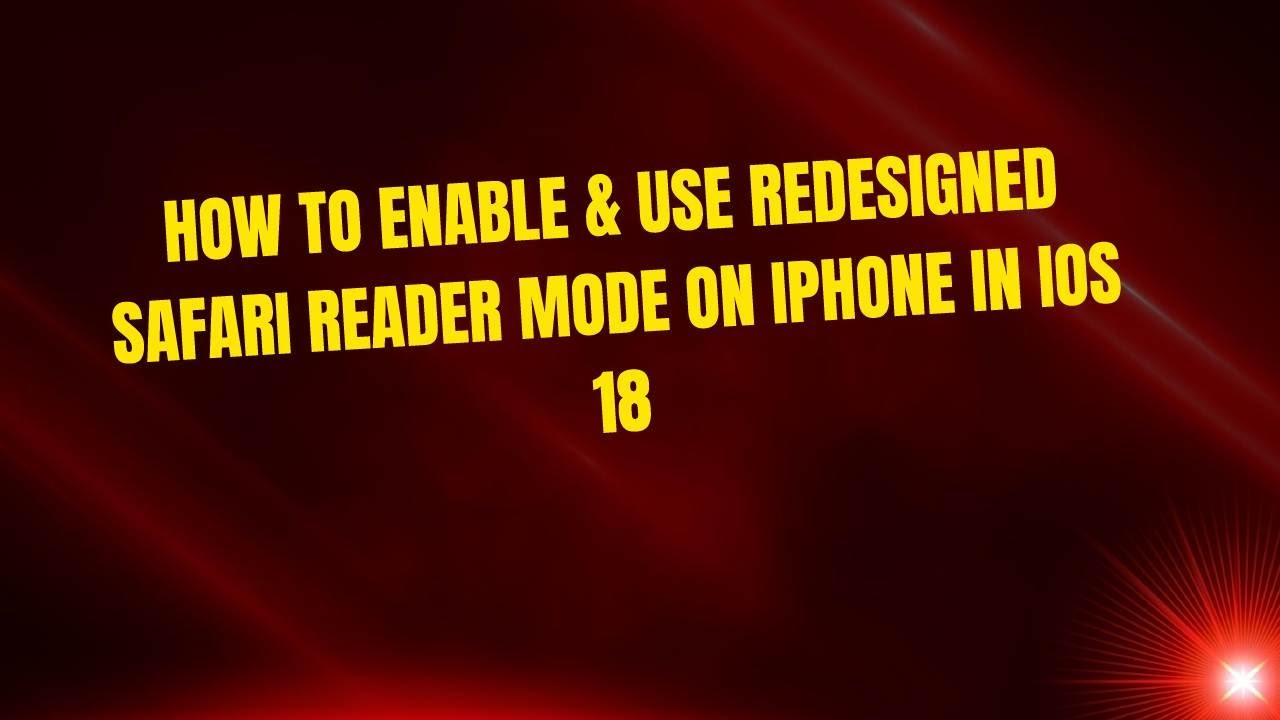 How to Enable & Use Redesigned Safari Reader Mode on iPhone in iOS 18 ...