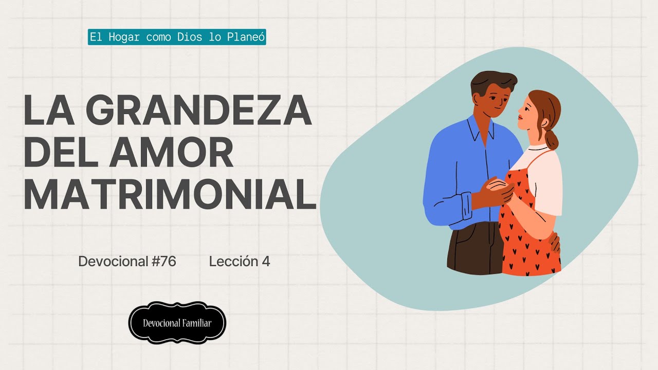 Devocional #76. Lección 4: La Grandeza del Amor Matrimonial. Parte 1 ...