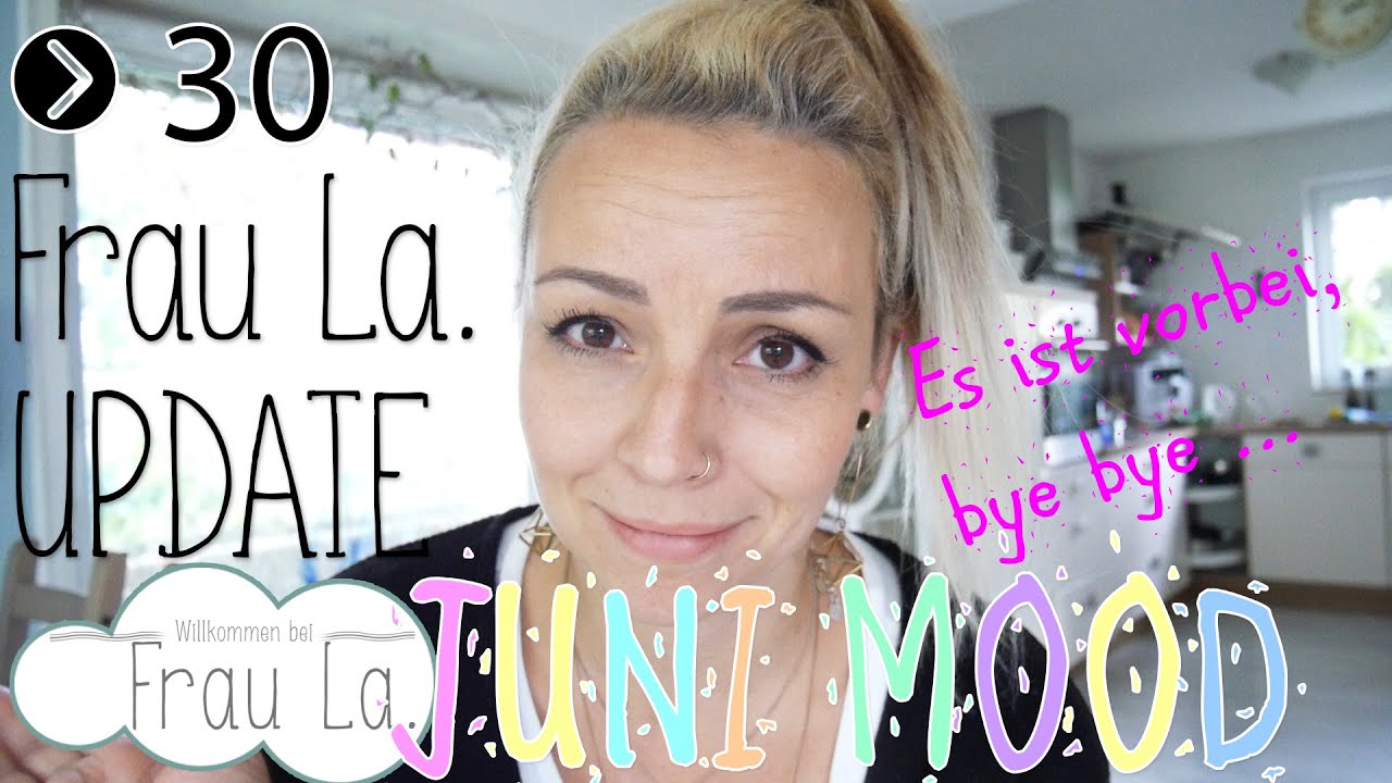 JUNI MOOD #30 | ES IST VORBEI BYE BYE JUNIMOOD + Frau La. UPDATE | Wie geht es weiter? - YouTube