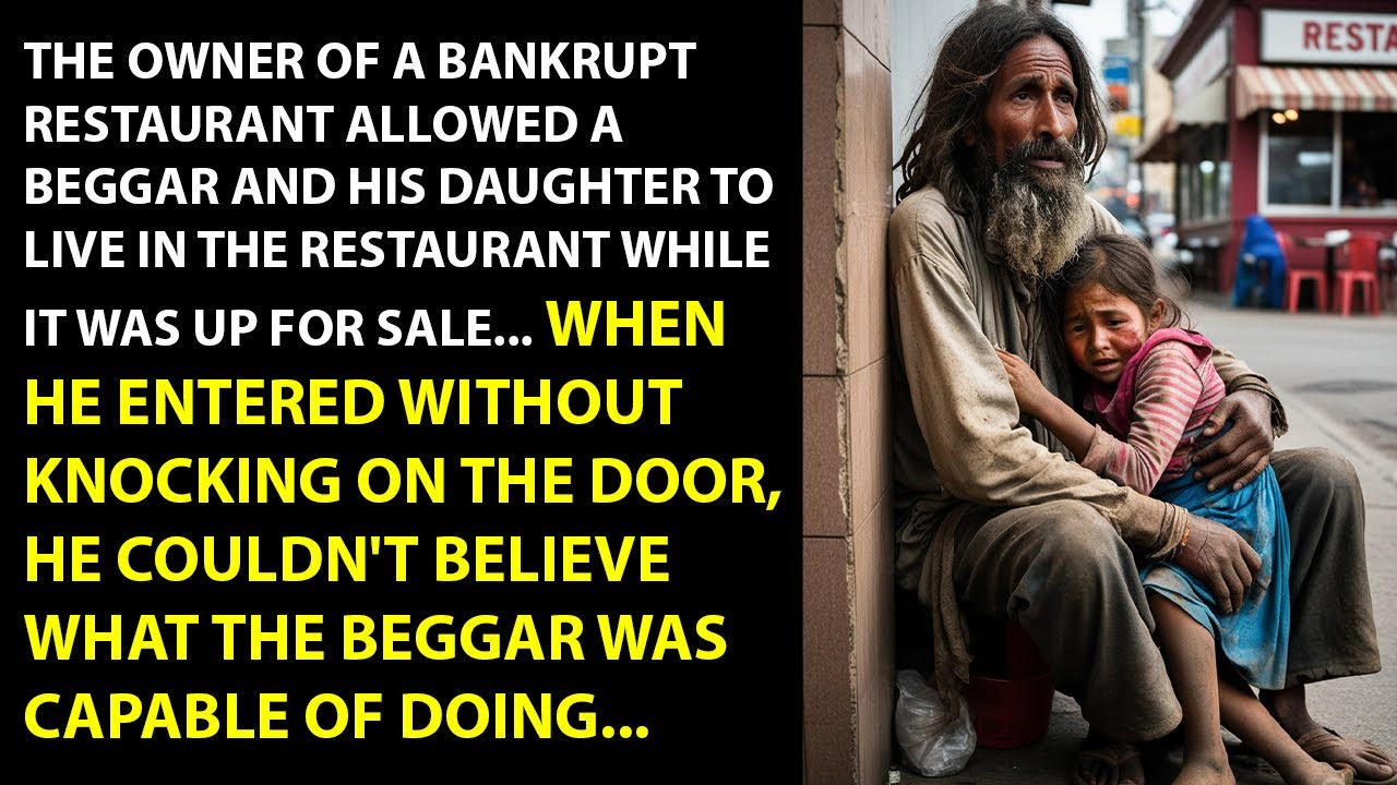 THE OWNER OF A BANKRUPT RESTAURANT ALLOWED A BEGGAR AND HIS DAUGHTER TO ...