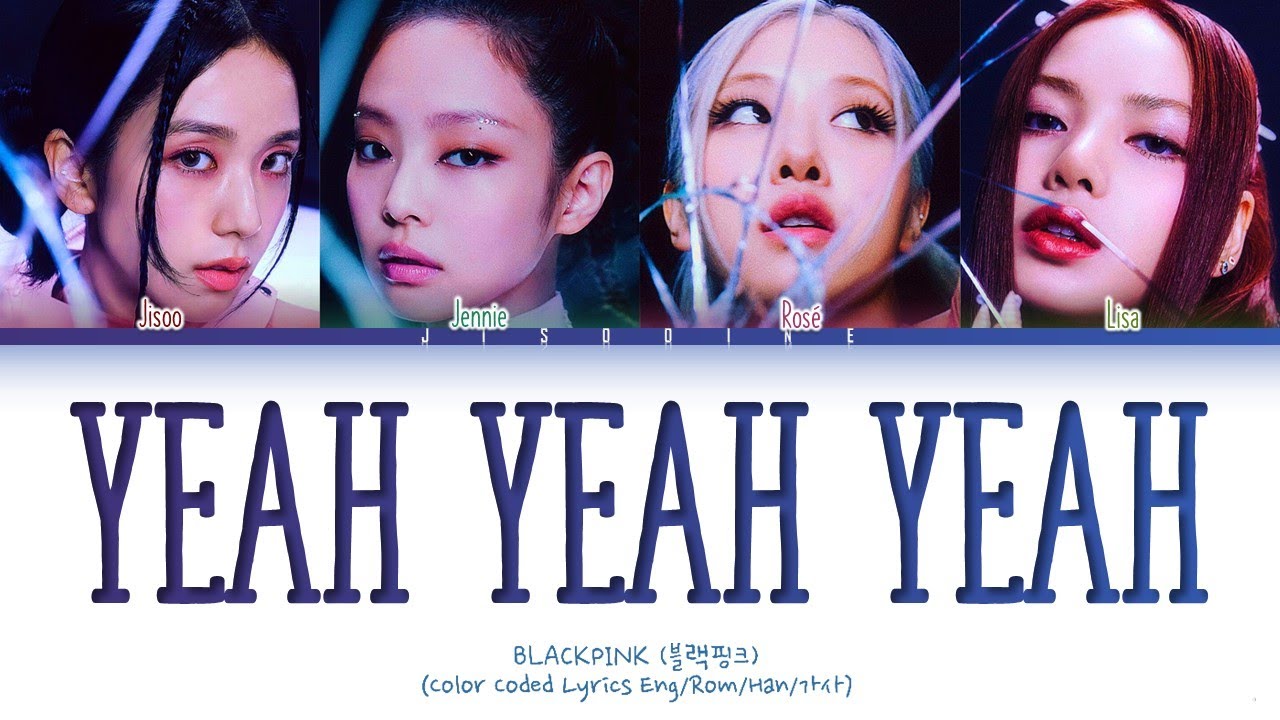 BLACKPINK Yeah Yeah Yeah Lyrics (블랙핑크 Yeah Yeah Yeah 가사) (Color Coded ...