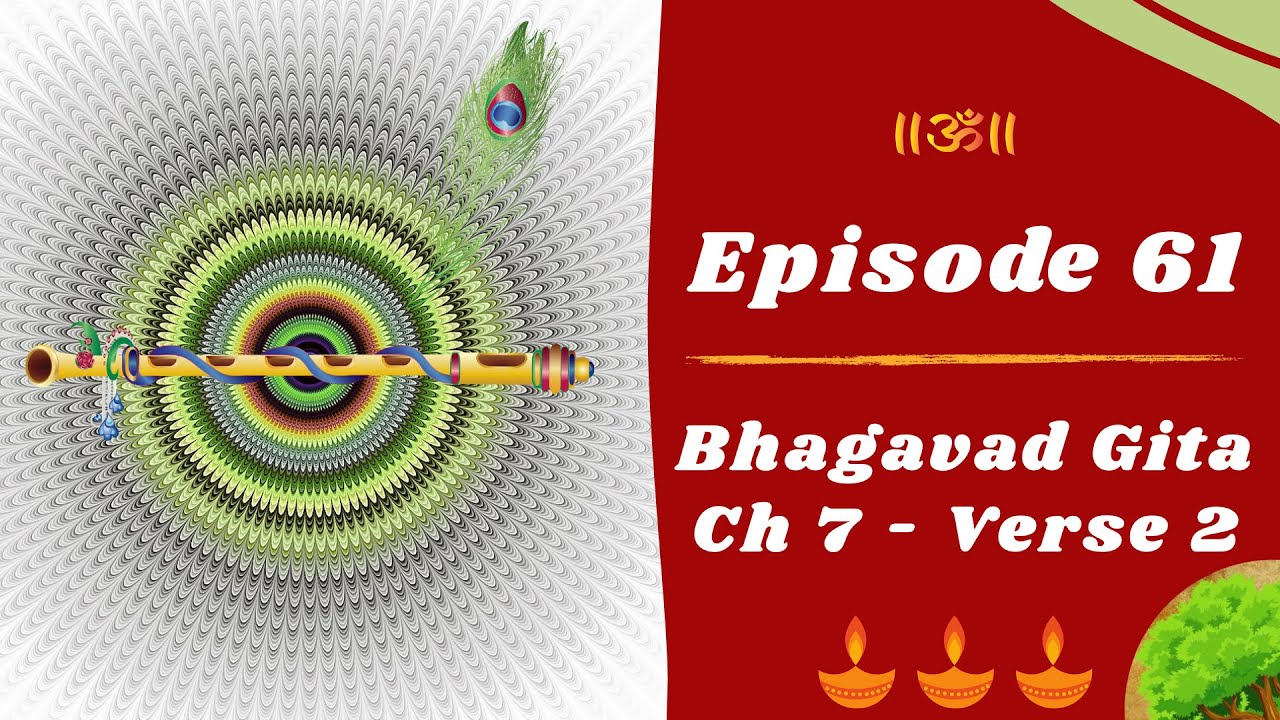 Bhagavad Gita Episode 61 - Ch 7 Verse 2 - A Slokam A Day Keeps Sokam ...