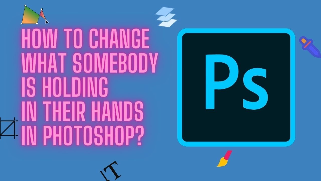 HOW TO CHANGE WHAT SOMEBODY IS HOLDING IN THEIR HANDS USING PHOTOSHOP ...