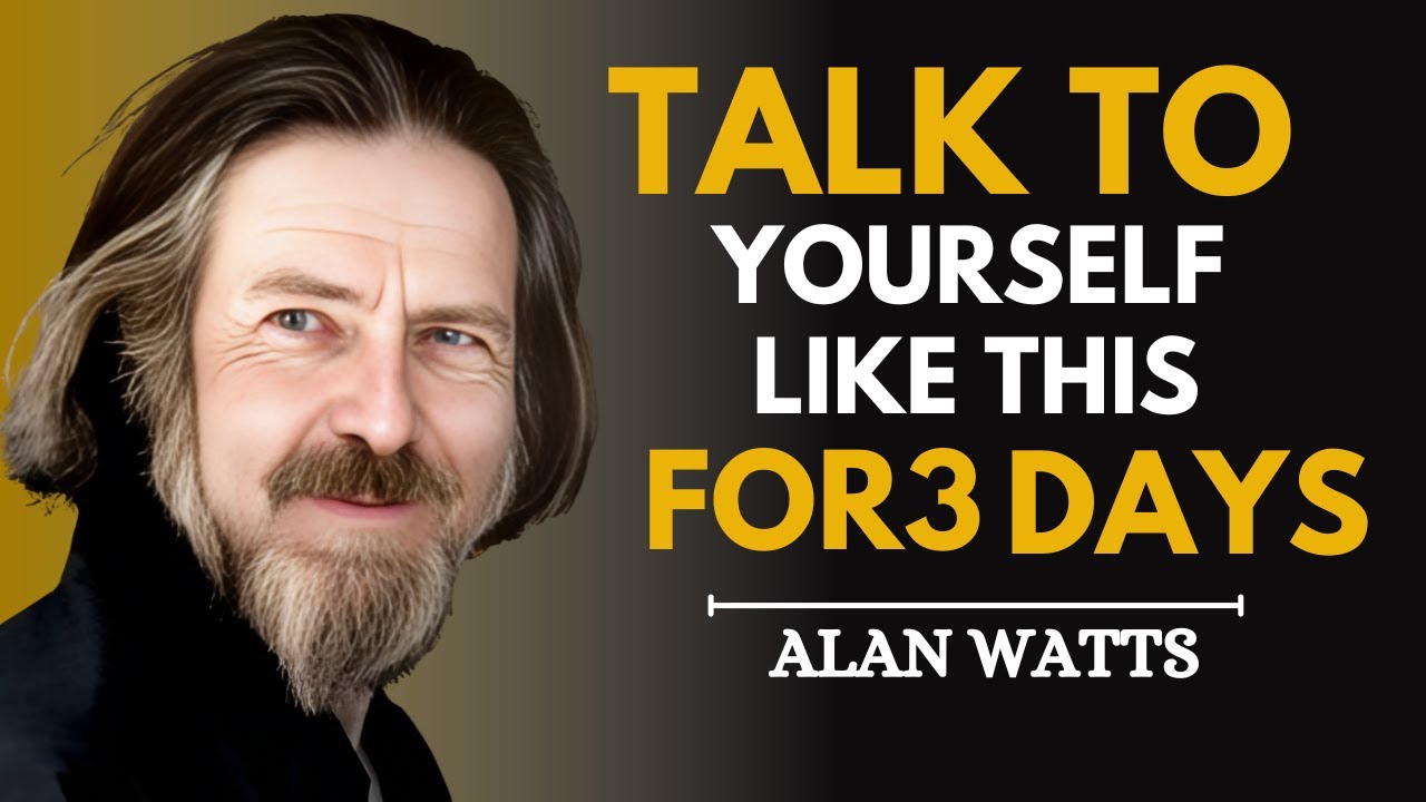 TALK TO YOURSELF LIKE THIS FOR 3 DAYS | POWERFULL SPEECH BY ALAN WATTS ...