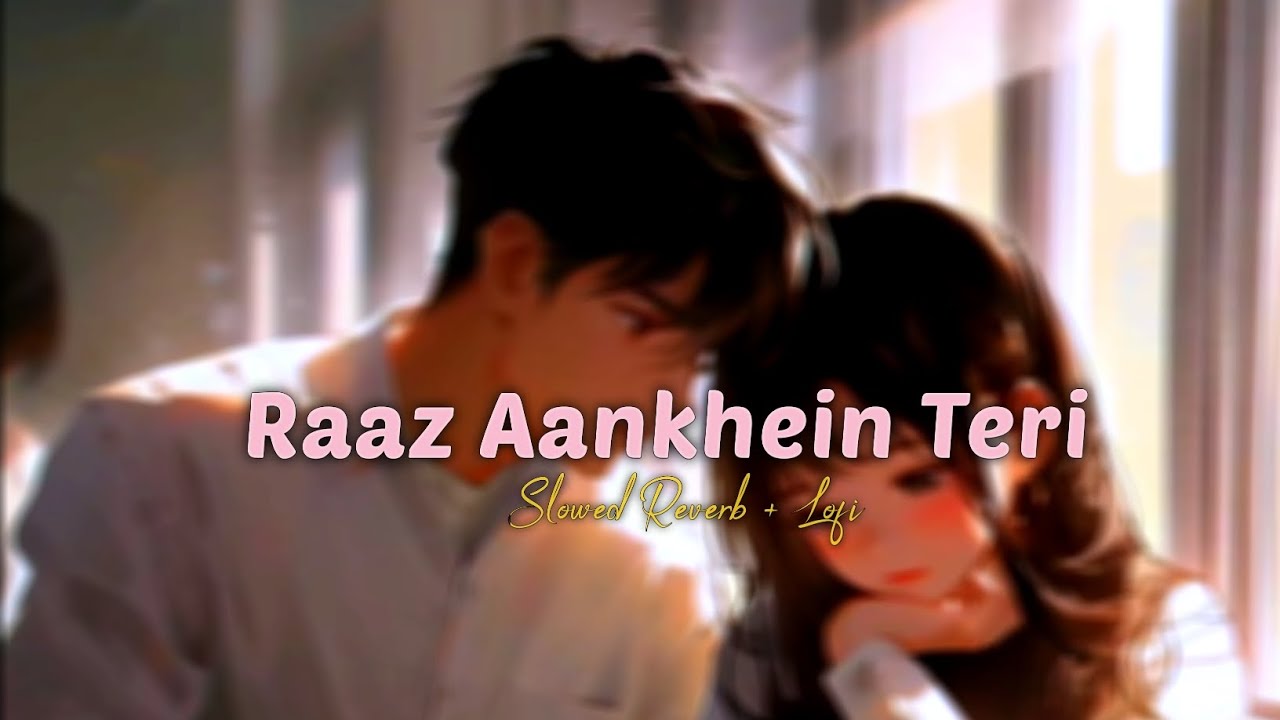 Raaz Aankhein Teri [ Slowed Reverb + Lofi ] Audio Lyrics🎧 - YouTube