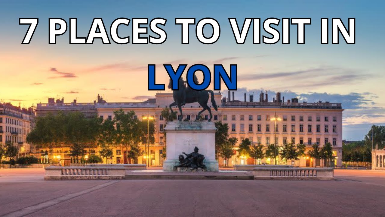 7 Places You Must Visit In Lyon! Best Places To Visit In Lyon I Travel ...
