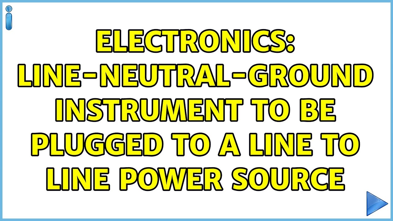 Electronics: Line-Neutral-Ground instrument to be plugged to a Line to ...