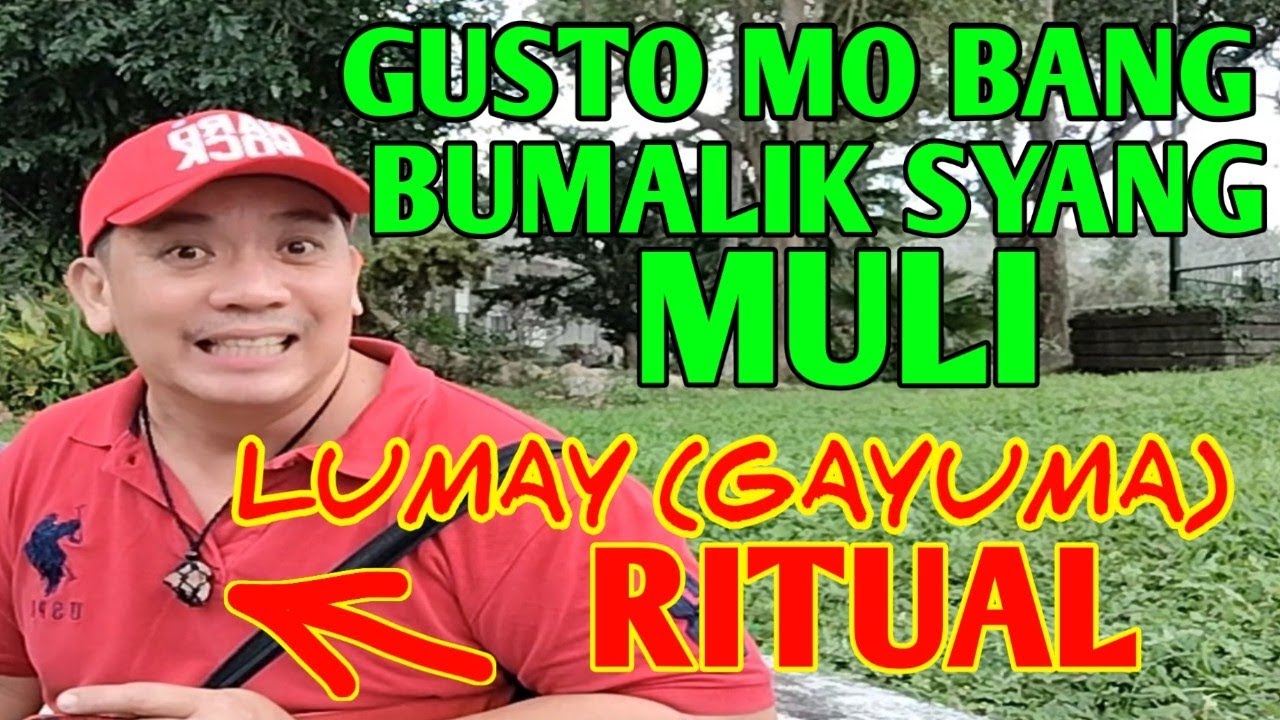GUSTO MO BANG BUMALIK SYANG MULI ... LUMAY GAYUMA RITUAL - YouTube