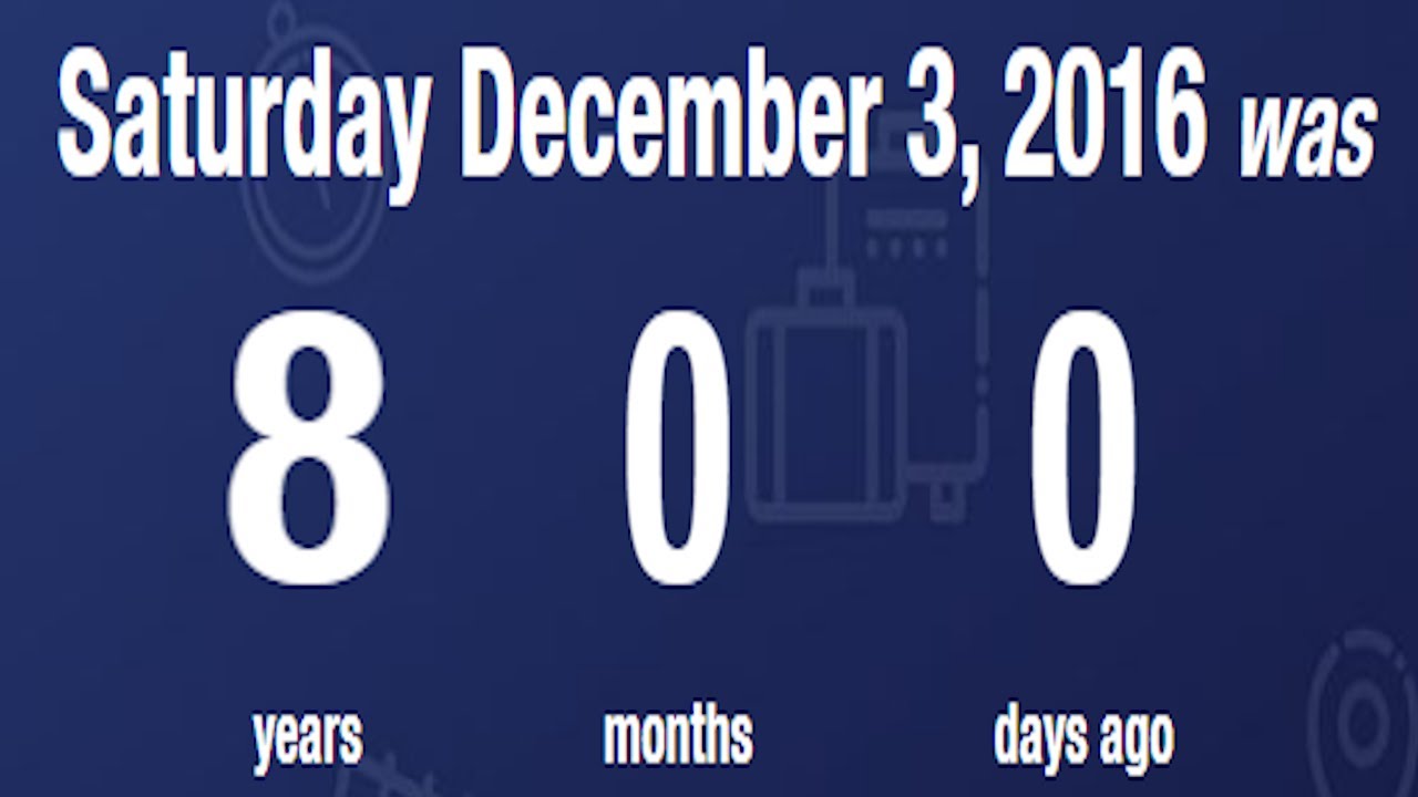 8 YEARS, 96 MONTHS, 2,922 DAYS, 70151 HOURS, 4209366 MINUTES AGO - YouTube