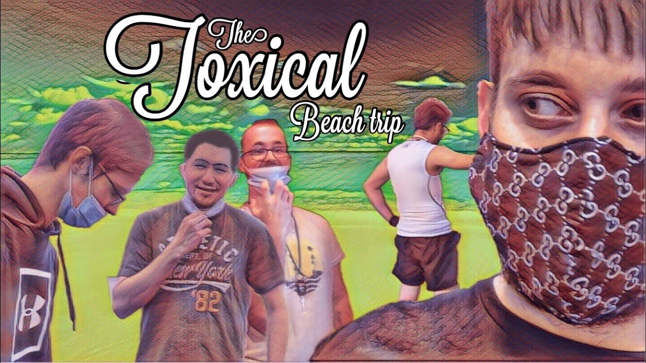 The Toxical Beach Trip - YouTube