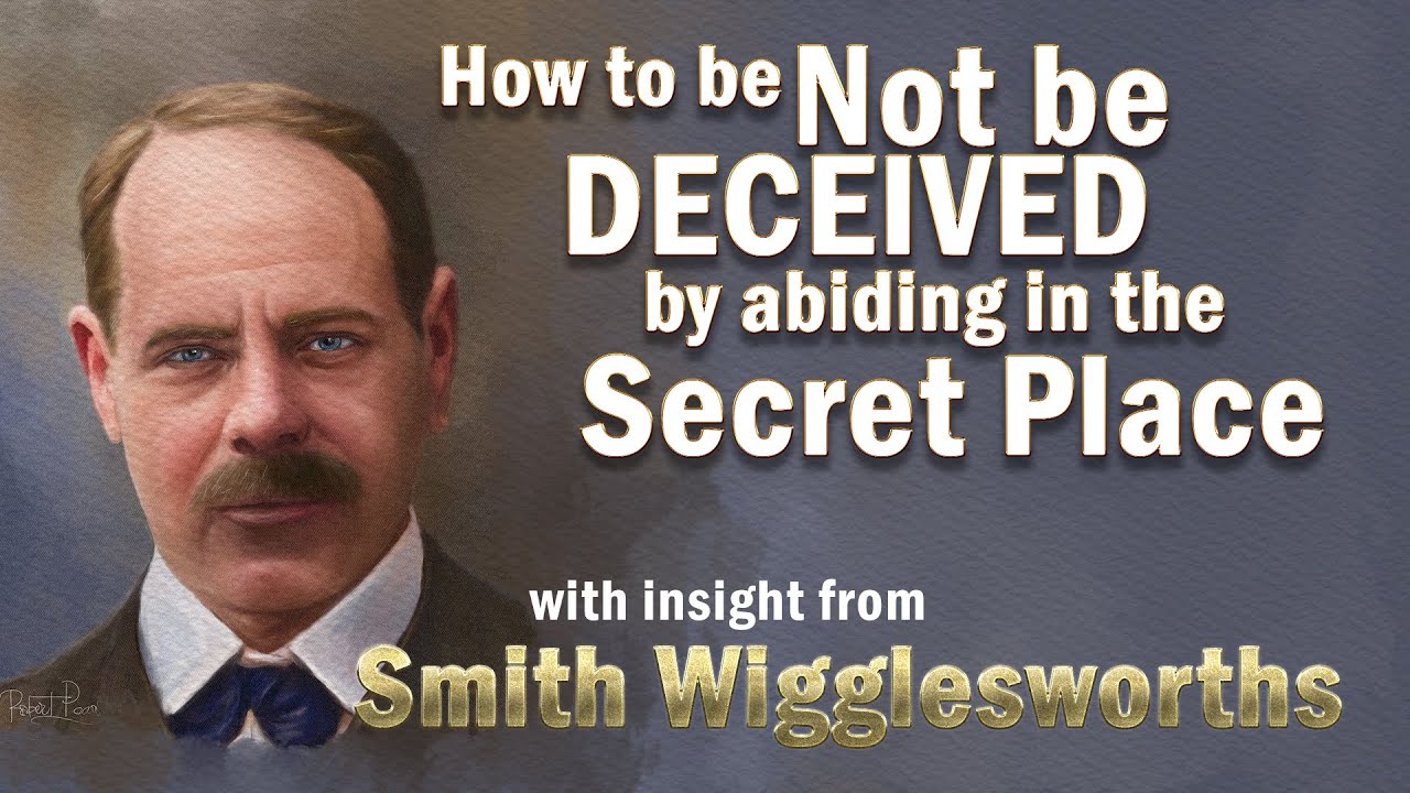 Smith Wigglesworth's Insight into Being Kept in the Secret Place from ...