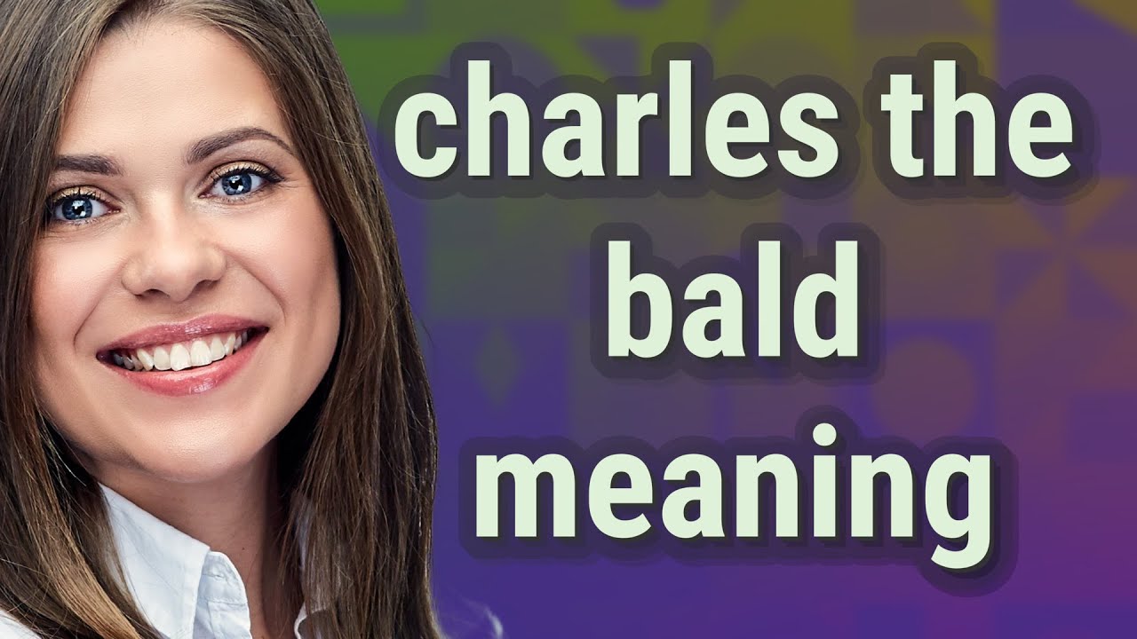 Charles the bald | meaning of Charles the bald - YouTube