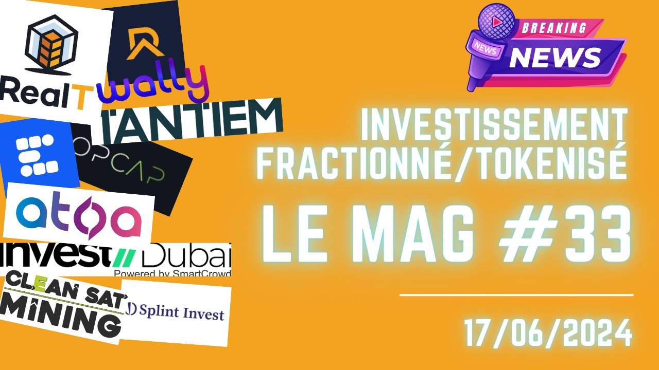🚨 LE MAG #33 de l'Investissement Fractionné / Tokennisé 🏡 du 17/06/24 ...