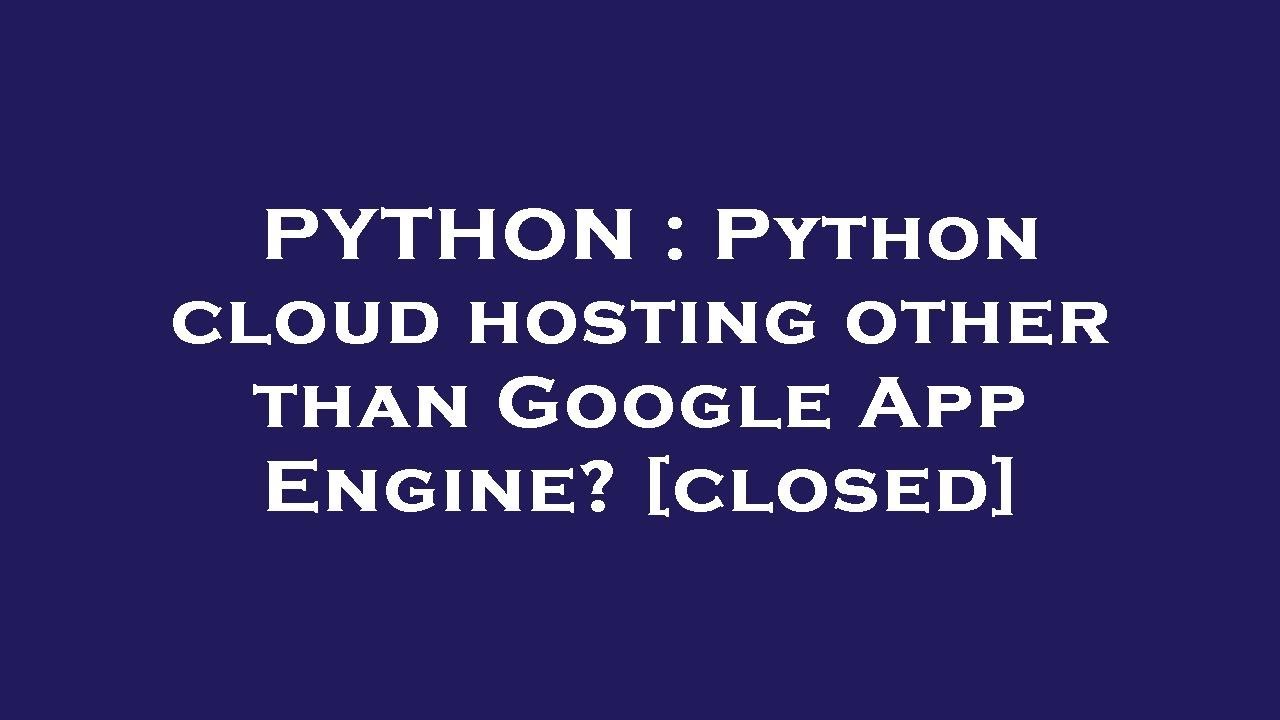 PYTHON : Python cloud hosting other than Google App Engine? - YouTube