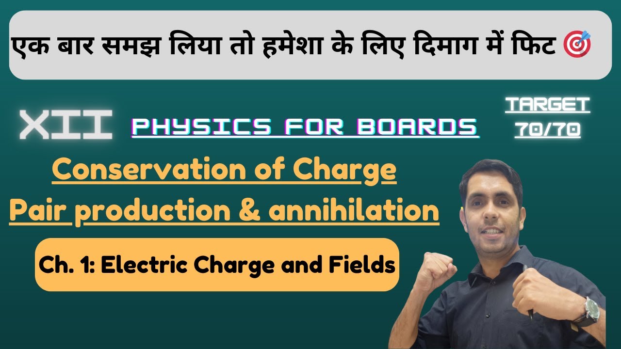 XII Physics: Ch 01: Conservation of charge Pair production Annihilation ...