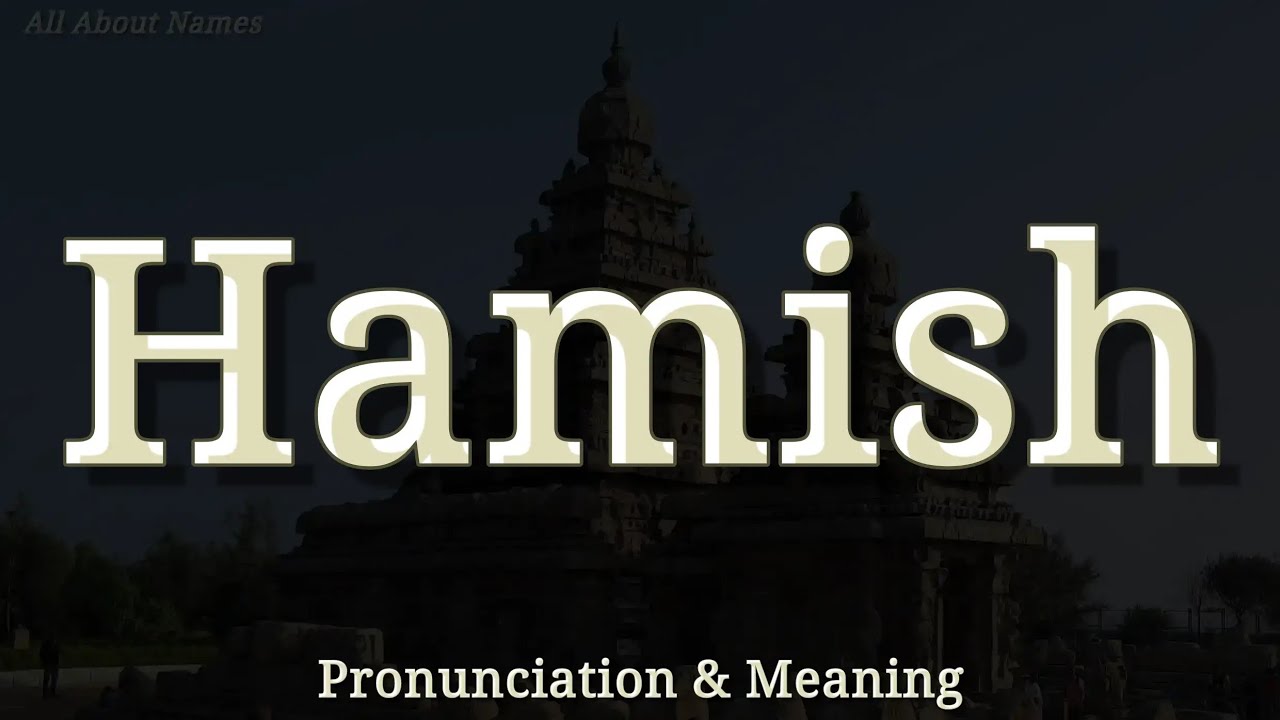 Hamish - Pronunciation and Meaning - YouTube