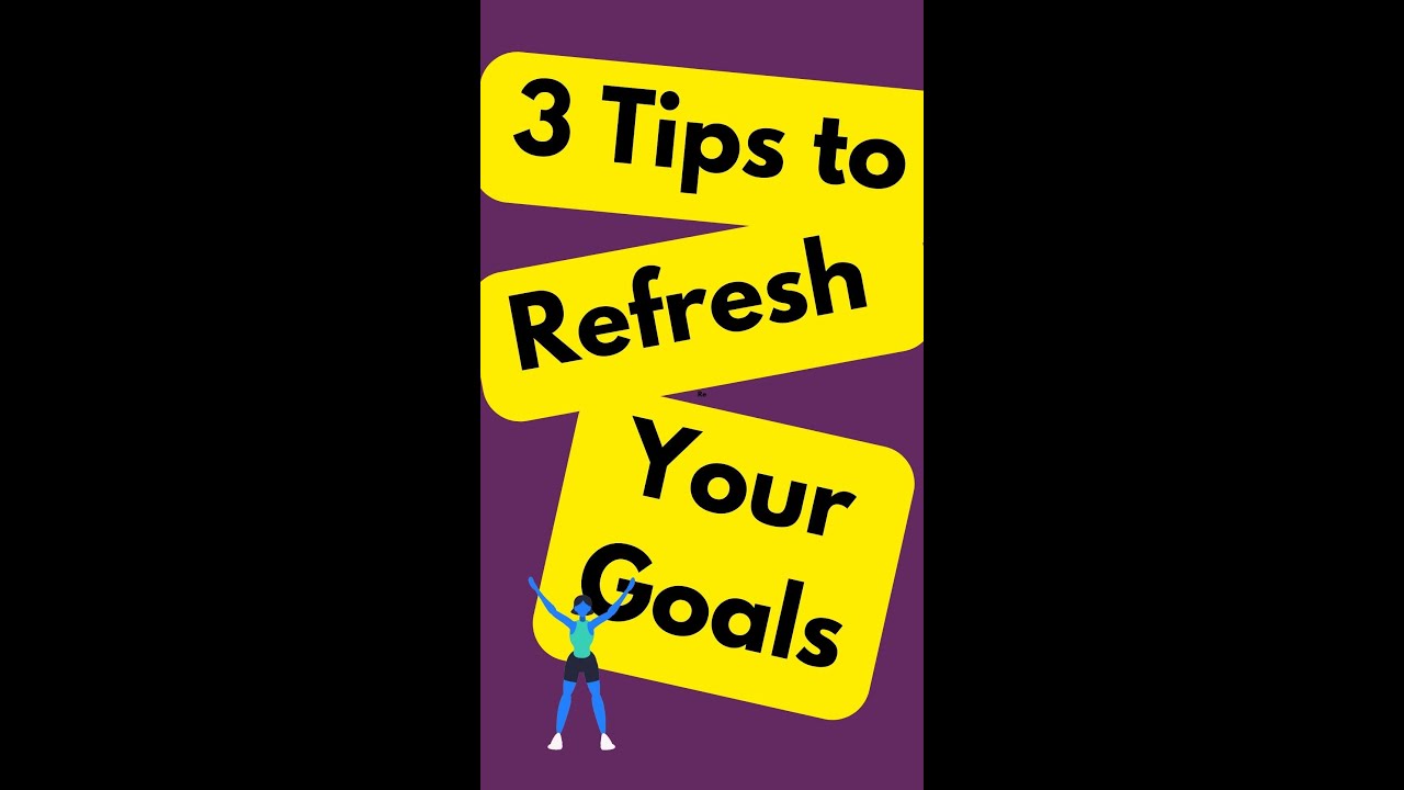 3 Tips to Refresh Your Goals - YouTube