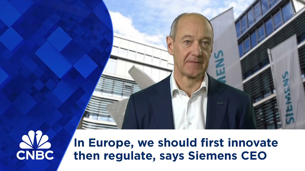 In Europe, we should first innovate then regulate, says Siemens CEO ...