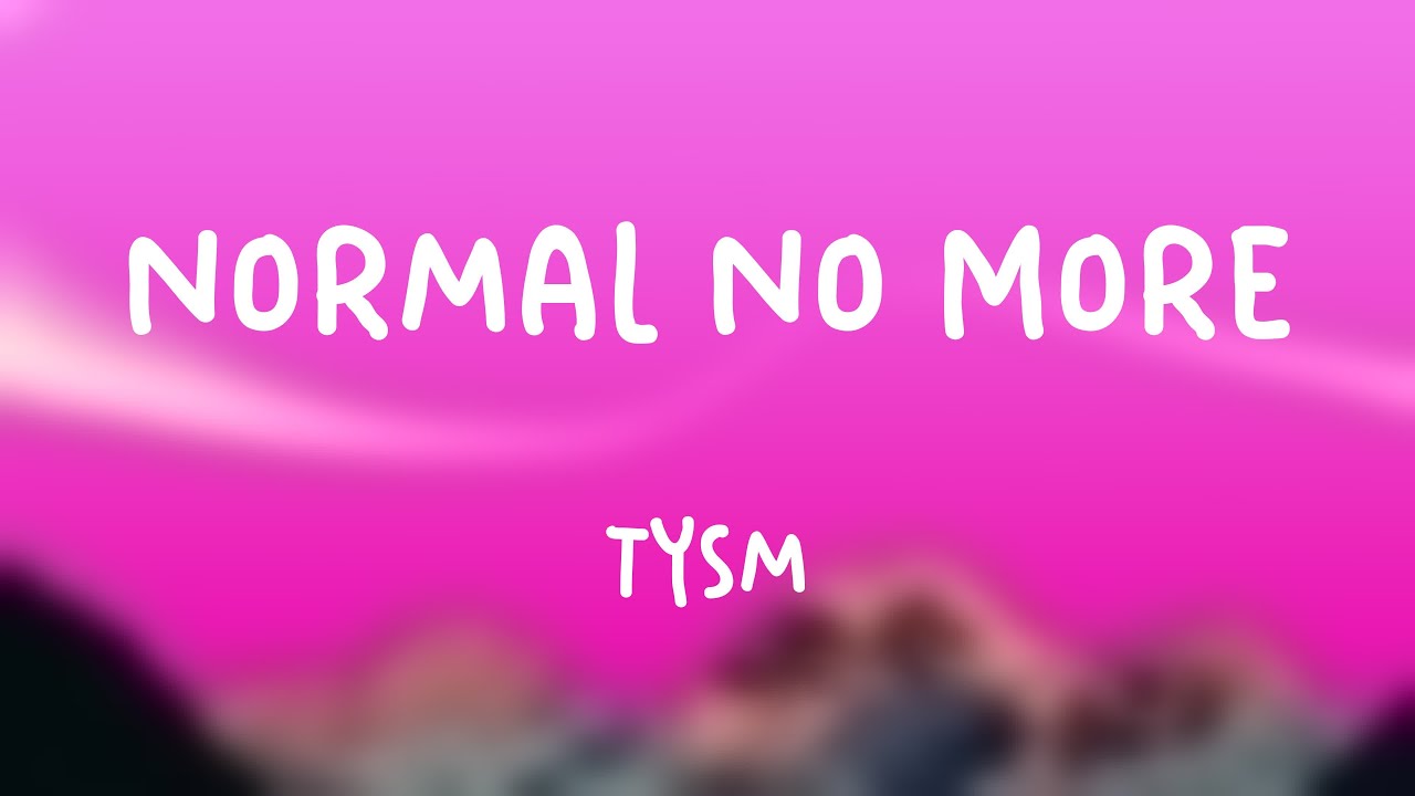 Normal No More - Tysm Lyric Video 🎷 - YouTube