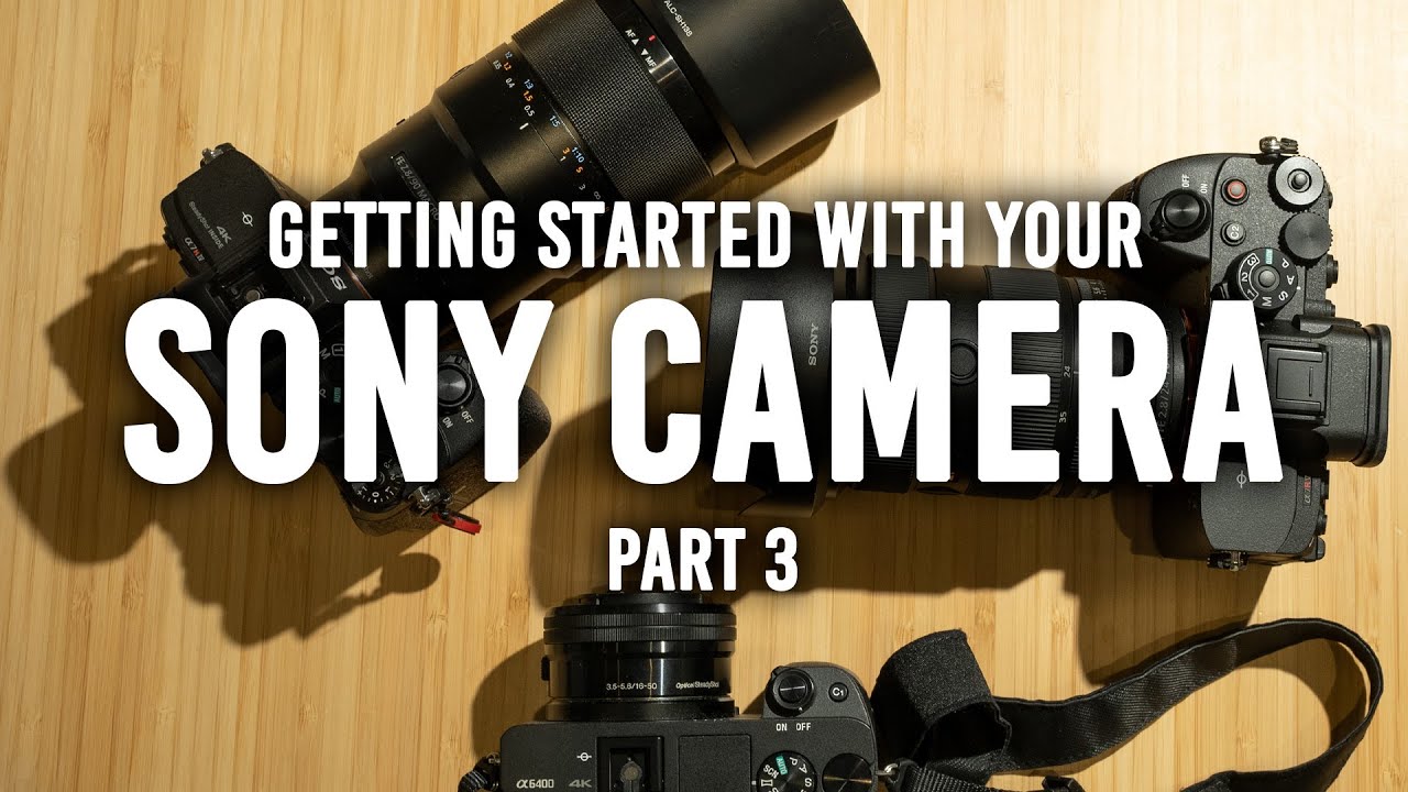 Getting Started with Your Sony Camera | Part 3 - YouTube