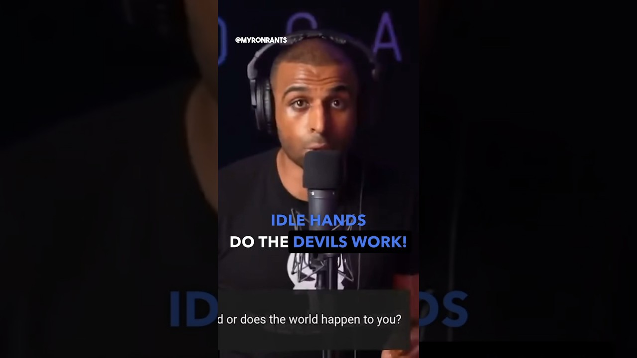 IDLE HANDS DO THE DEVILS WORK! GET FOCUSED AND START WORKING TOWARDS ...